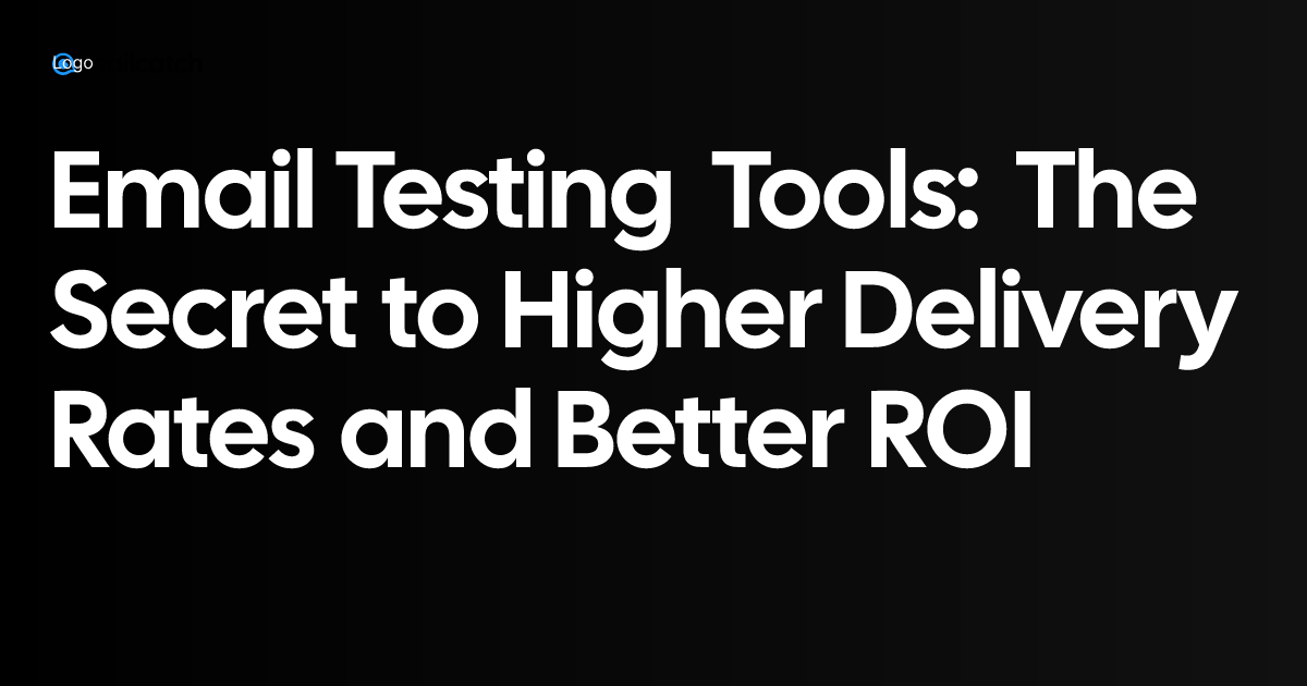 Email Testing Tools: The Secret to Higher Delivery Rates and Better ROI ...