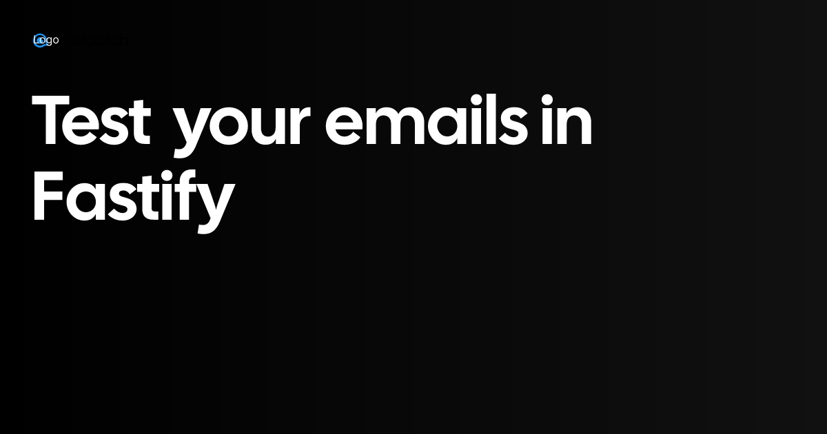 Test your emails in Fastify - Mailcatch.app Test your emails in Fastify - Mailcatch.app
