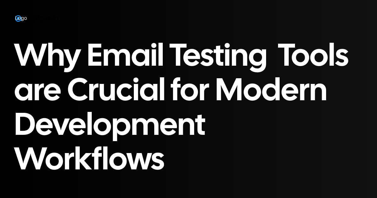 Why Email Testing Tools are Crucial for Modern Development Workflows ...